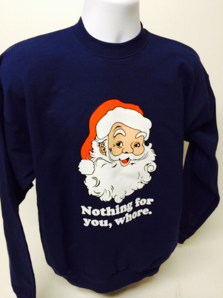 Funny Christmas Sweatshirt Nothing For You Santa – Ugly Christmas ...
